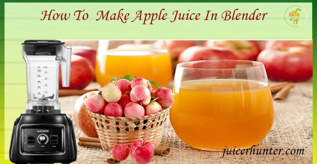 HOW TO MAKE APPLE JUICE WITH A BLENDER AT HOME?